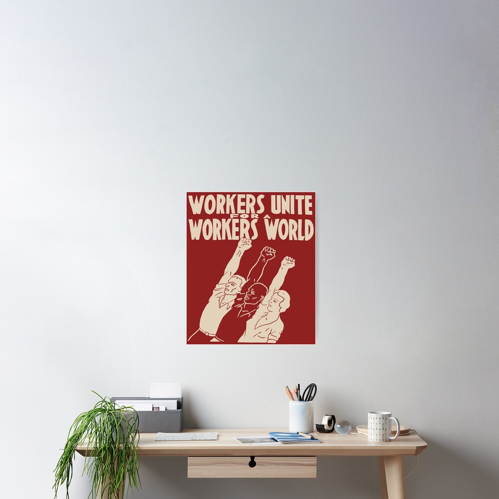 "Workers Unite For A Workers World - Socialist, Leftist, Workers of the ...