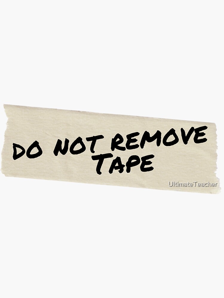 "Do Not Remove Tape" Sticker for Sale by UltimateTeacher | Redbubble