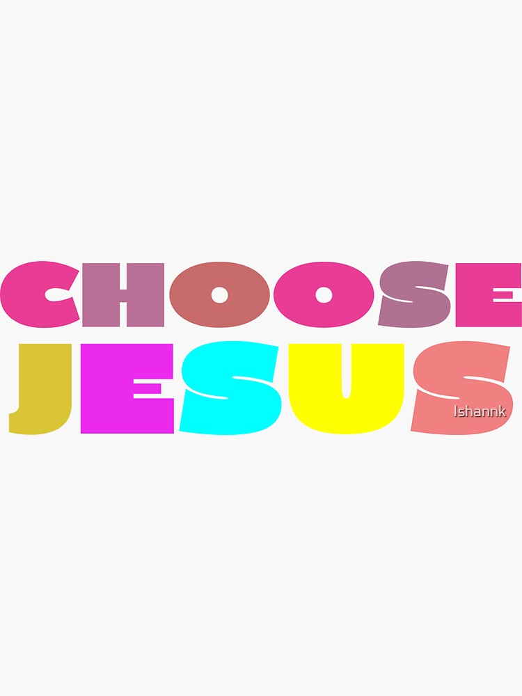"Choose Jesus" Sticker for Sale by Ishannk | Redbubble