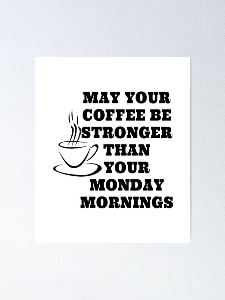 "Monday Morning Coffee Memes For Workers" Poster for Sale by ...