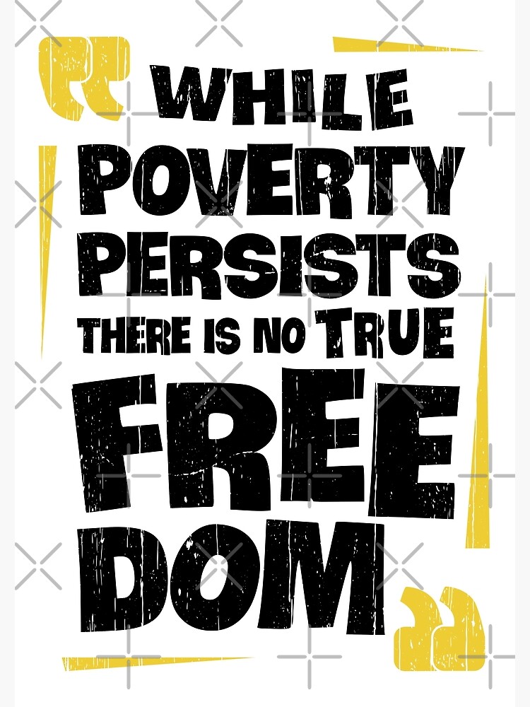 while-poverty-persists-there-is-no-true-freedom-poster-for-sale-by