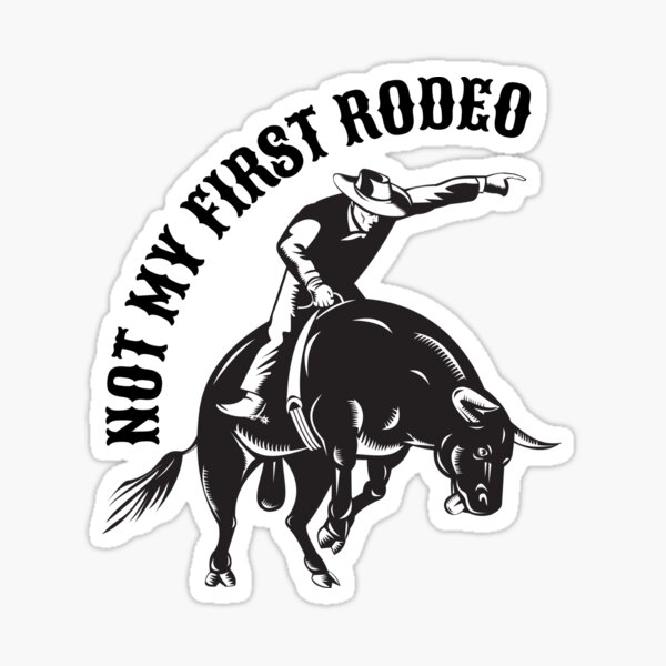 "Not my first Rodeo!" Sticker for Sale by HROC | Redbubble
