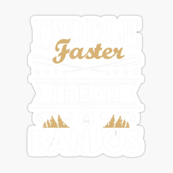 "Paddle Faster I Hear Banjos Funny Kayak Kayaking Kayaker" Sticker for ...