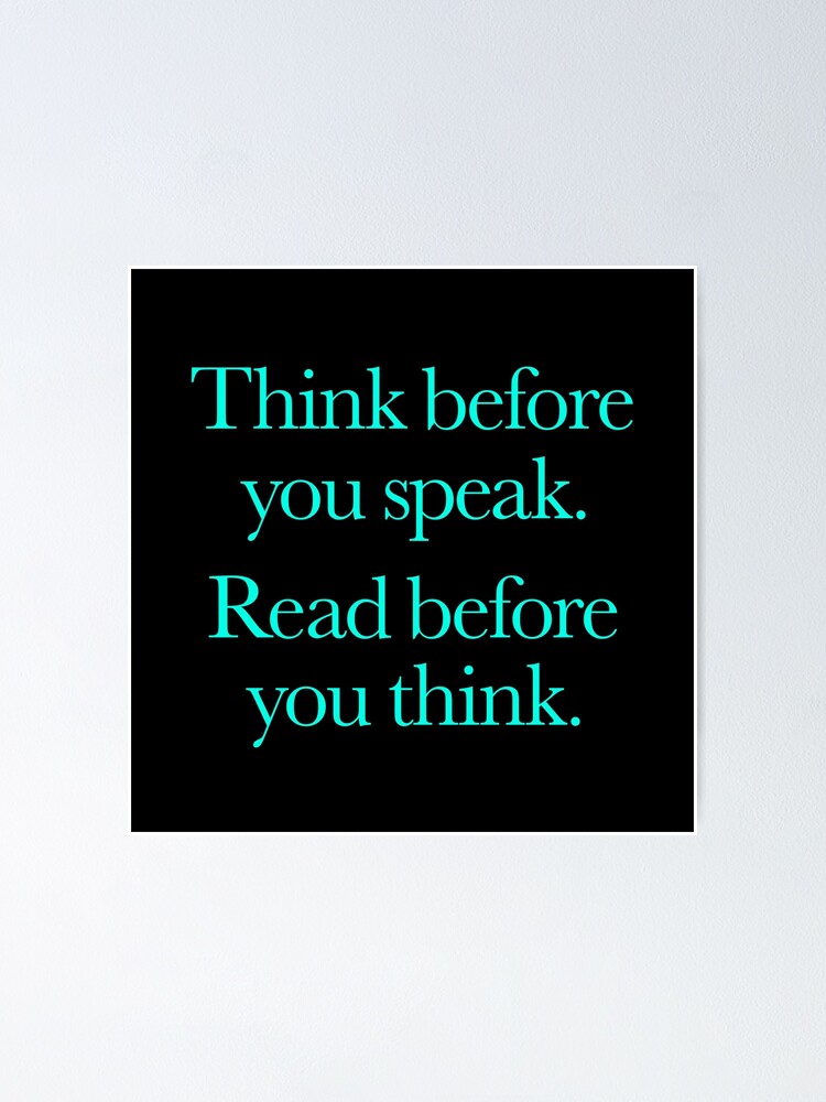 "Think before you speak. Read before you think. v.5" Poster by x1brett ...