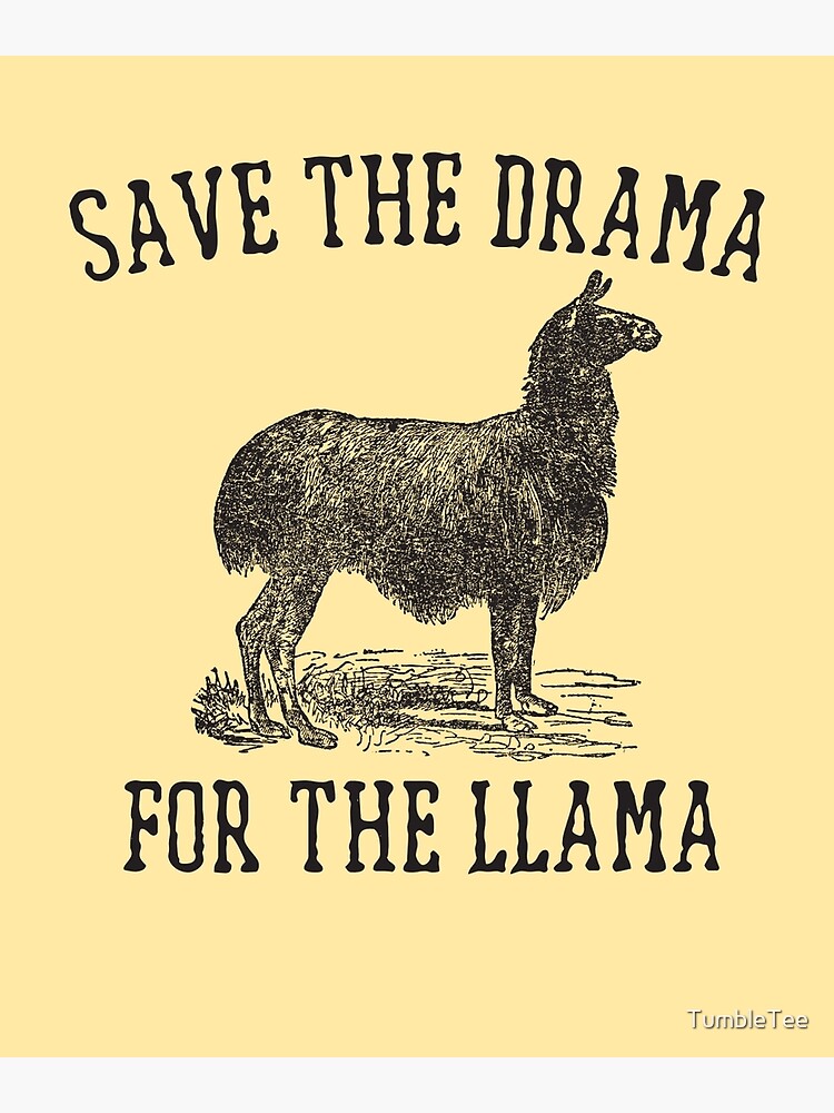 "Save The Drama For The Llama" Poster by TumbleTee | Redbubble