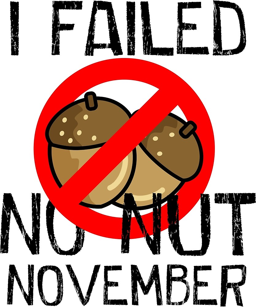"I failed no nut November" by OkuTees | Redbubble