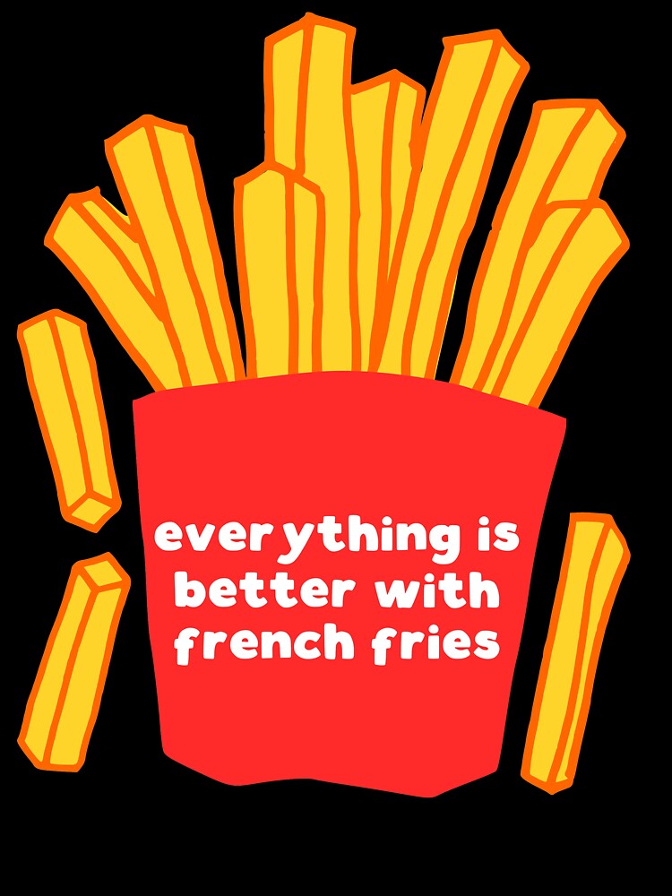 "Everything is better with french fries - funny fries slogan" Kids T ...