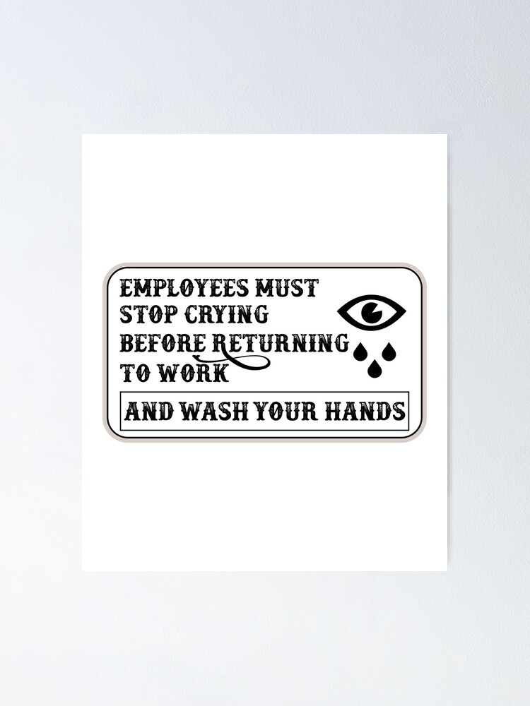 "Office Poster - Sticker: Employees Must Stop Crying Before Returning ...