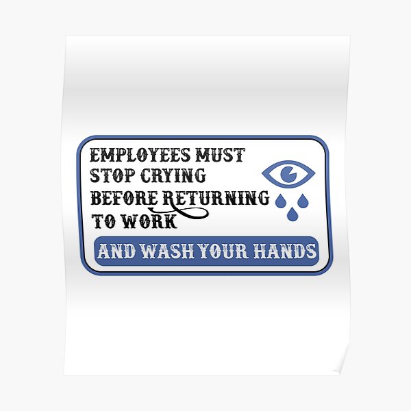 "Office Poster - Sticker: Employees Must Stop Crying Before Returning ...