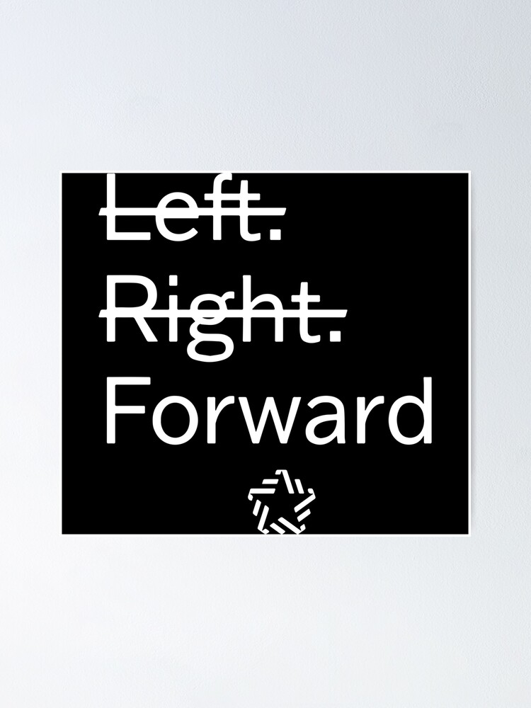 "Left Right Forward" Poster for Sale by MichaelPrado | Redbubble