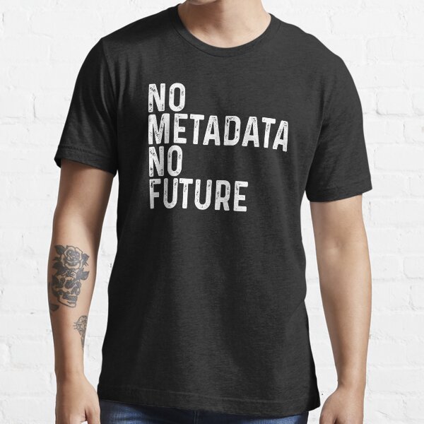 "No metadata No future" T-shirt for Sale by MichaelPrado | Redbubble ...
