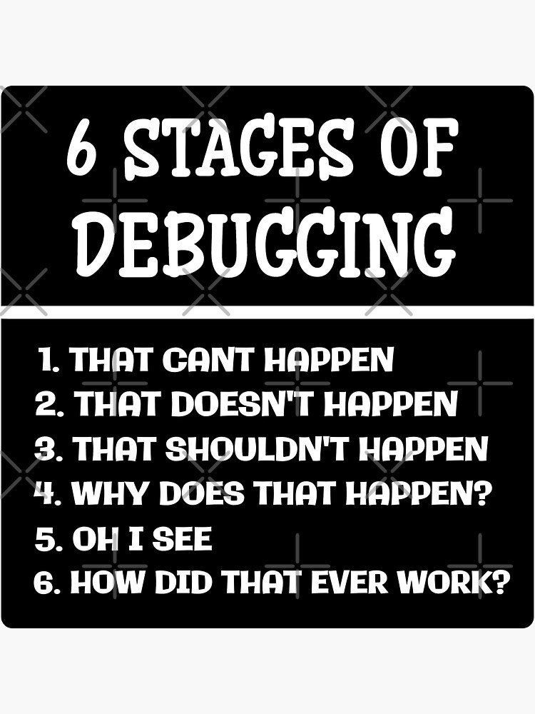 6 Stages Of Debugging Sticker For Sale By Design Maniya Redbubble