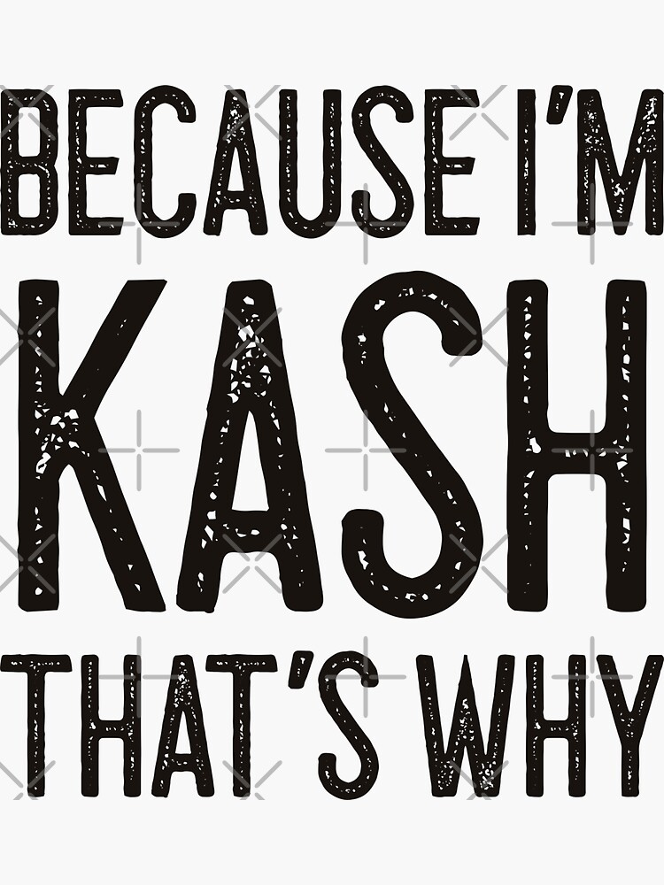 "Because I’m Kash That’s Why Funny Personalized Name" Sticker for Sale ...
