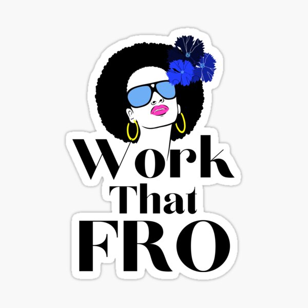 Work That Fro Melanin Afro Woman Shades Drippin Melanin Poppin Black