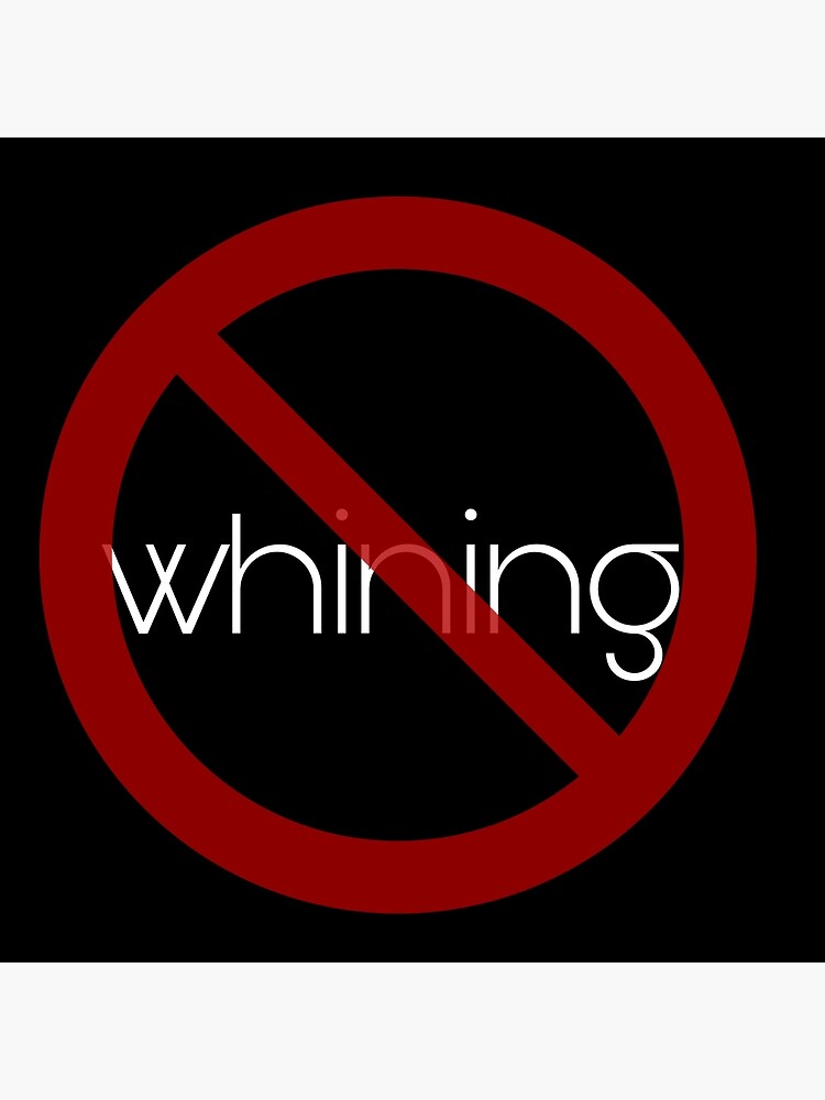 "No whining" Poster for Sale by Shonea95 | Redbubble