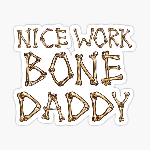 "Nice Work Bone Daddy" Sticker for Sale by ronaldsonou | Redbubble