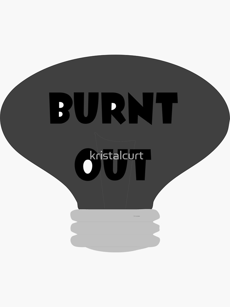 "Burnt-Out" Sticker by kristalcurt | Redbubble