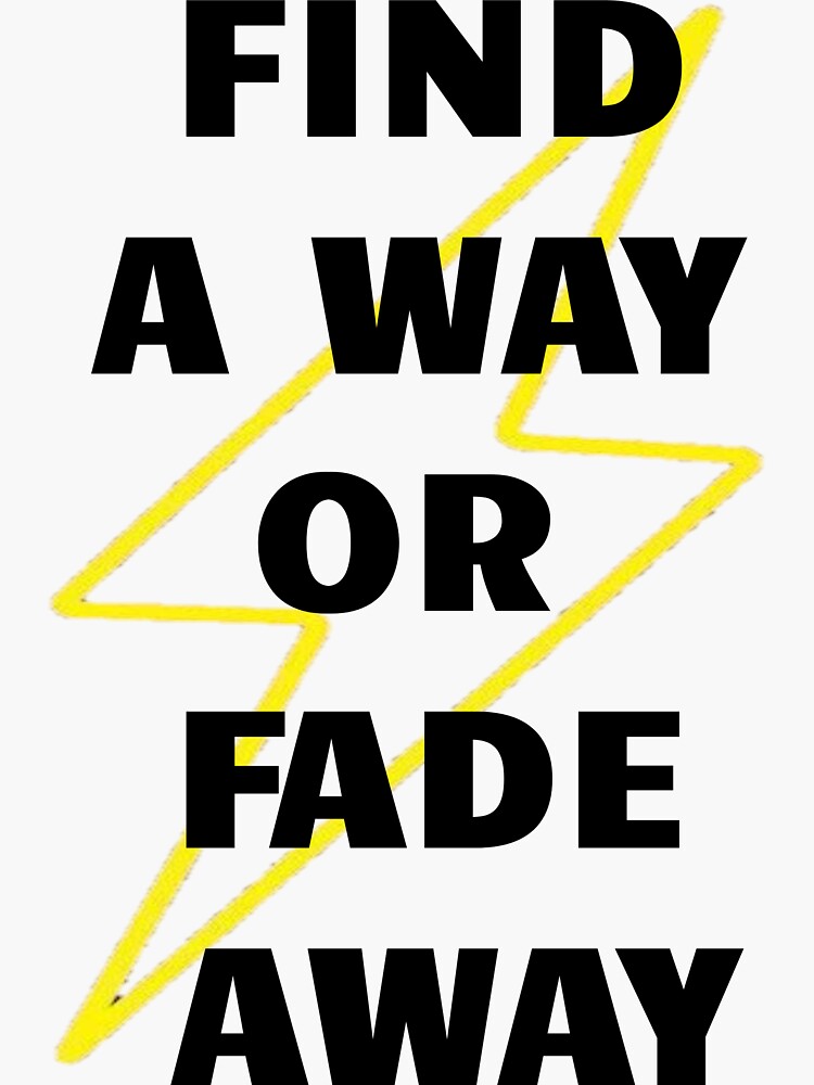 "Find a way or fade away " Sticker for Sale by BencharStore | Redbubble