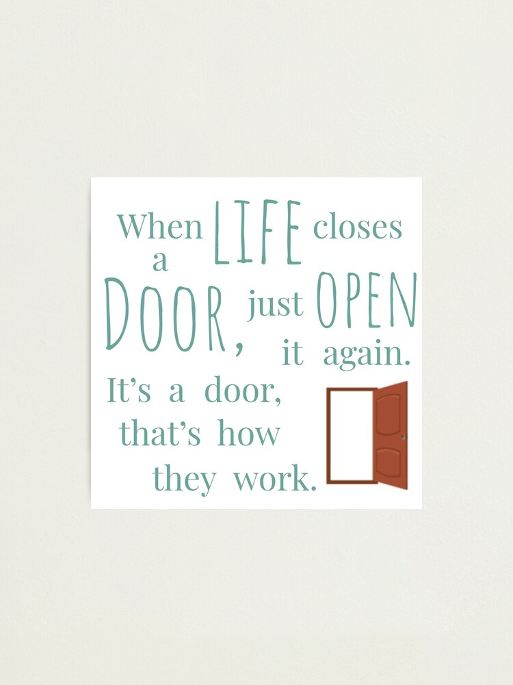"When Life Closes A Door, Just Open It Again. It's A Door, That's how ...