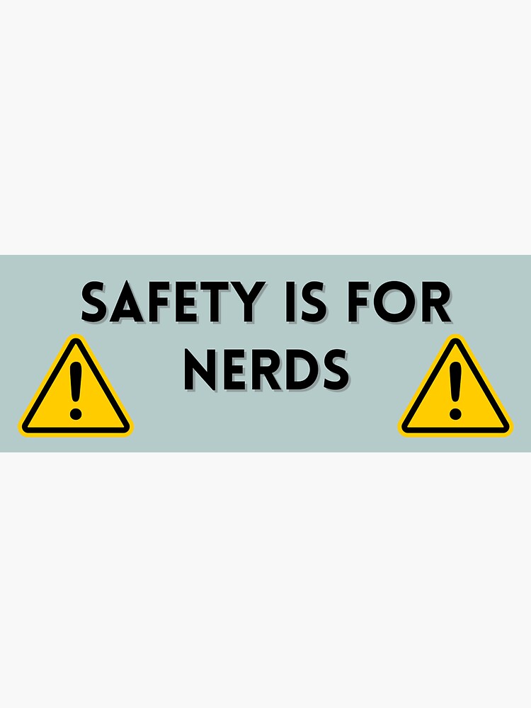 "Safety is for Nerds!" Sticker for Sale by hyperfocusrach | Redbubble