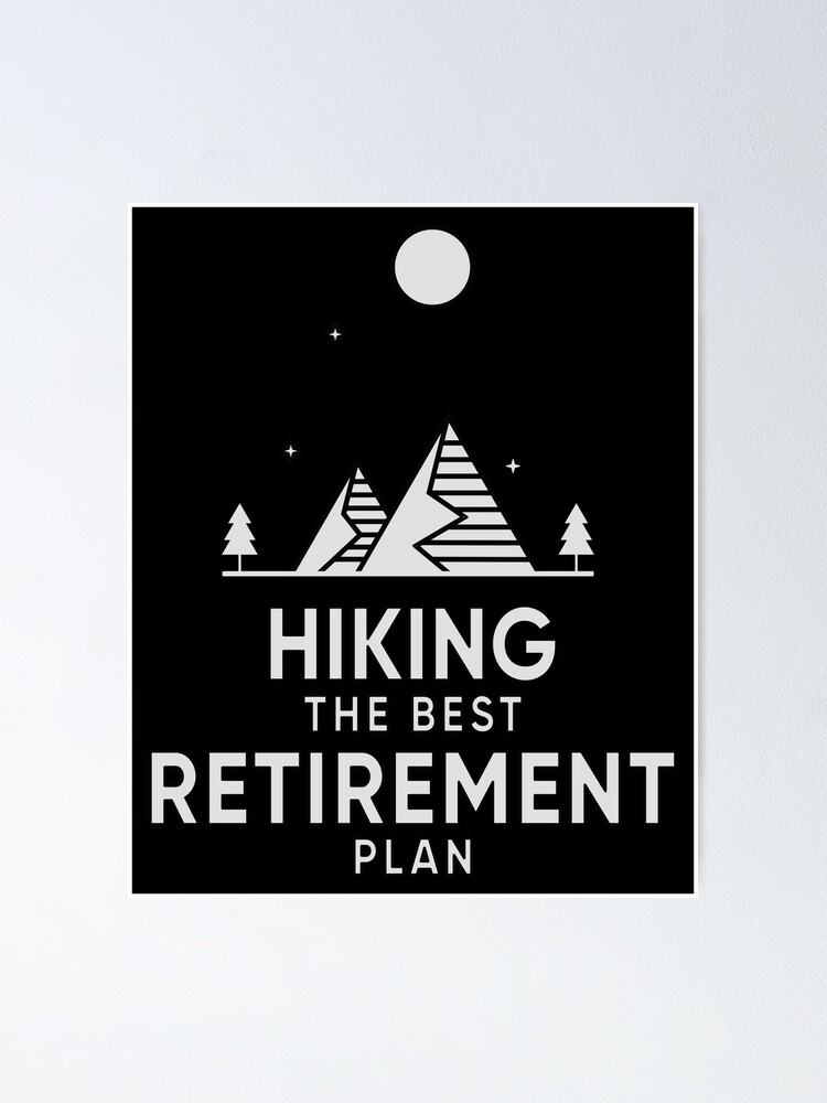 "Hiking The Best Retirement Plan" Poster for Sale by FridPix | Redbubble
