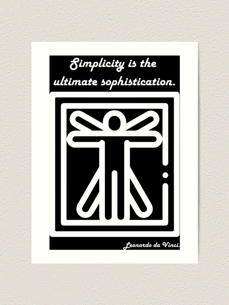"Simplicity Is The Ultimate Sophistication - Leonardo da Vinci ...