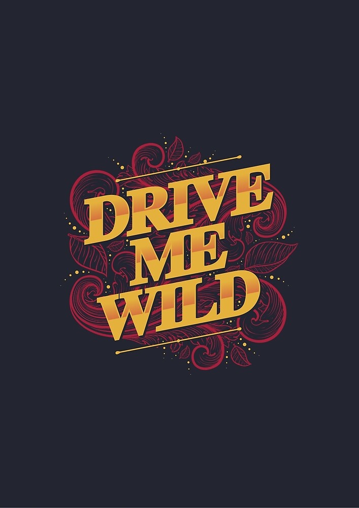 "DRIVE ME WILD" by snevi | Redbubble