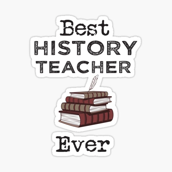 Best History Teacher Ever Sticker Teaching Lovers Sticker By Rim20d Redbubble
