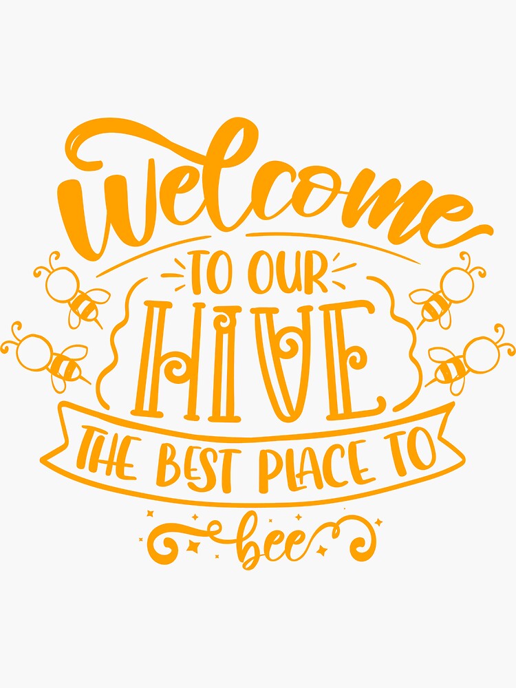 "Welcome To Our Hive The Best Place To Bee Honey Bee Quote" Sticker for ...
