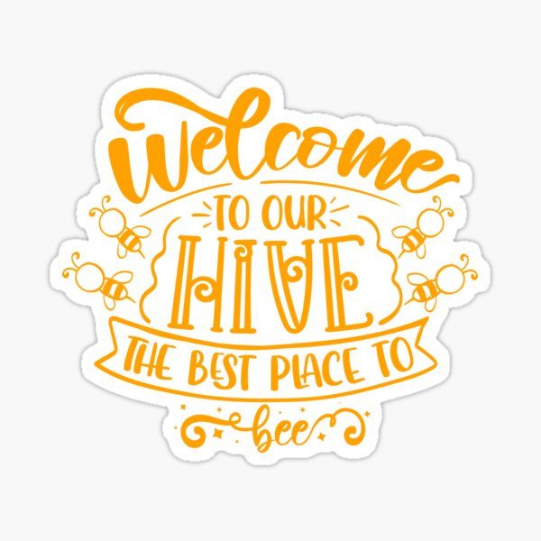 "Welcome To Our Hive The Best Place To Bee Honey Bee Quote" Sticker for ...