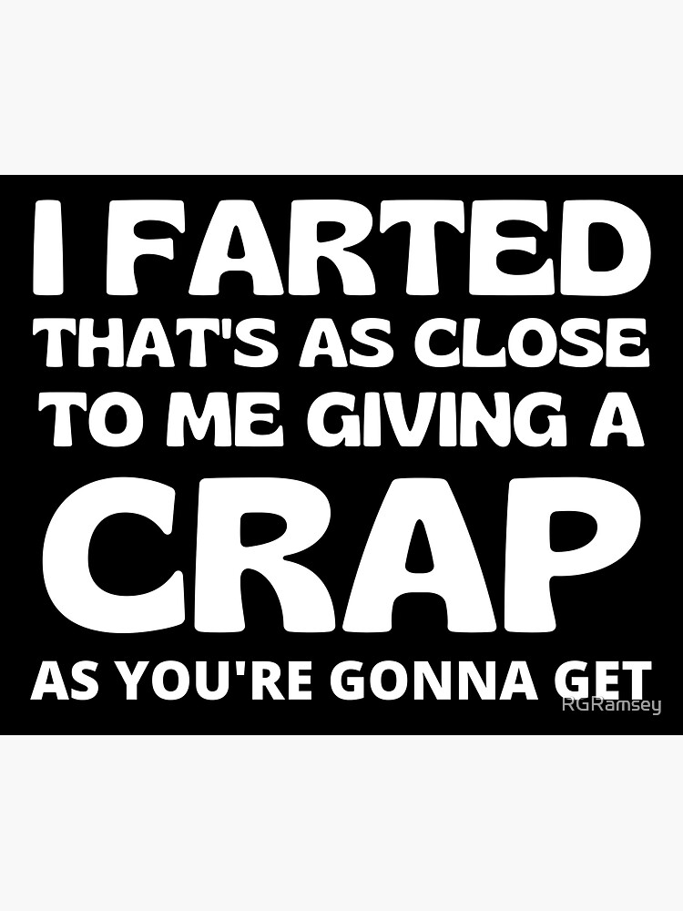 "I Farted That’s As Close To Me Giving A Crap As You’re Going To Get ...