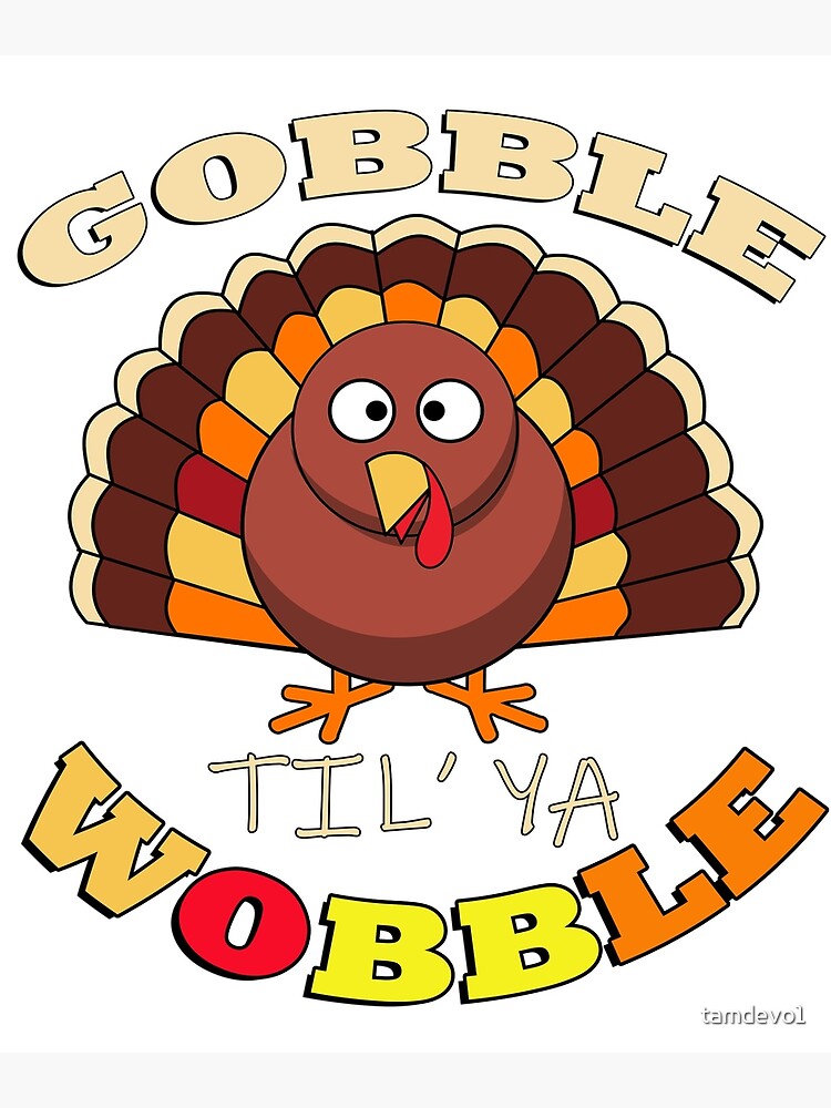 Happy Thanksgiving Gobble Till You Wobble Funny Turkey Poster For