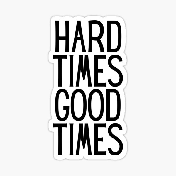 "Hard Times Good Times - Black" Sticker for Sale by ItsTexty | Redbubble