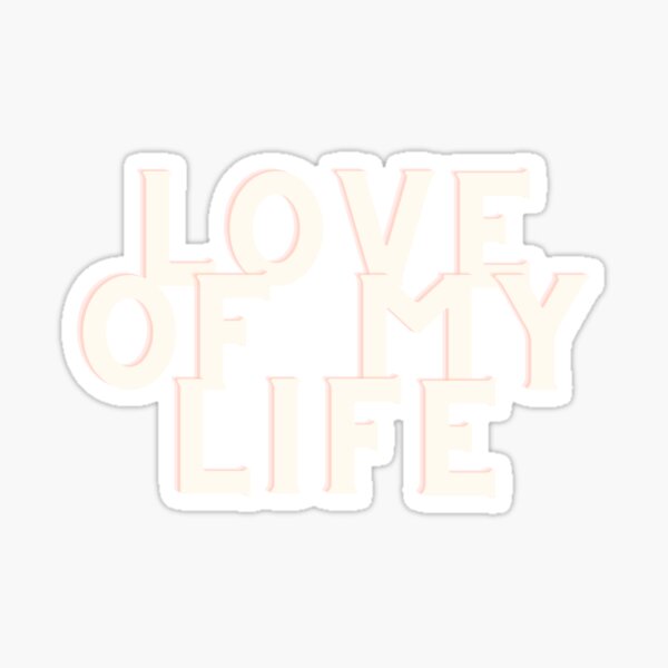 "love of my life" Sticker by kor-culture | Redbubble