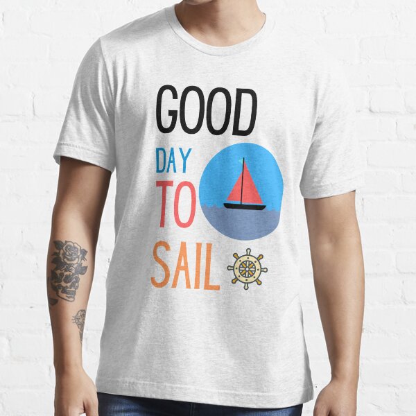 "Good Day To Sail - Good Day To Sail Ship - sail Boat sail Trim fast ...