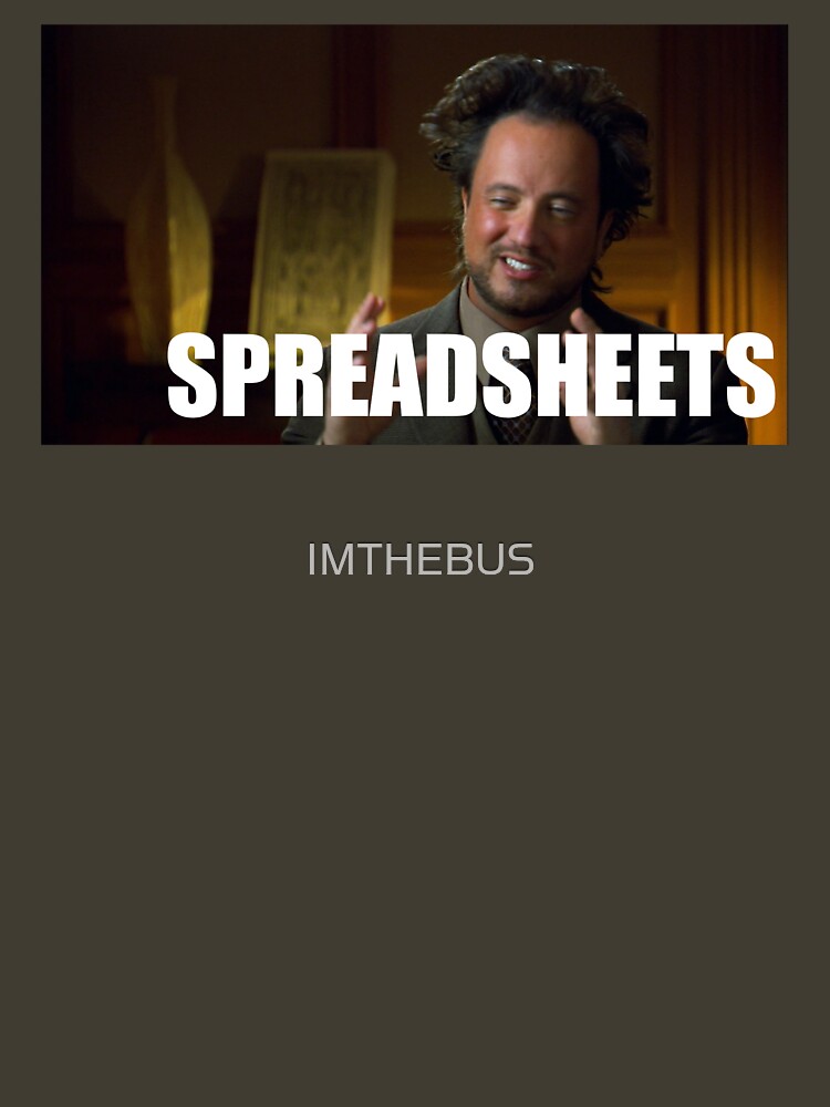 "Spreadsheets Excel, alien meme guy." T-shirt by IMTHEBUS | Redbubble