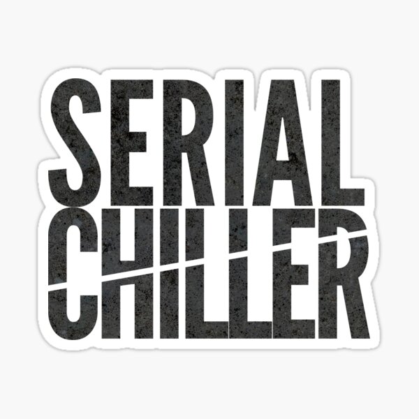 "SERIAL CHILLER" Sticker for Sale by texthing | Redbubble
