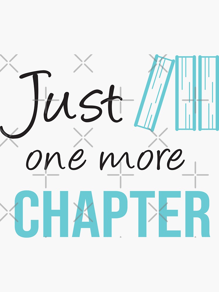 "Just One More Chapter, Books Lover, Funny Book Idea Sticker" Sticker ...