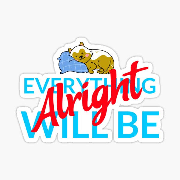 "Everything is right " Sticker by Eliozmol | Redbubble