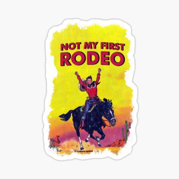 "Not My First Rode - It Aint My First Rodeo" Sticker for Sale by ...