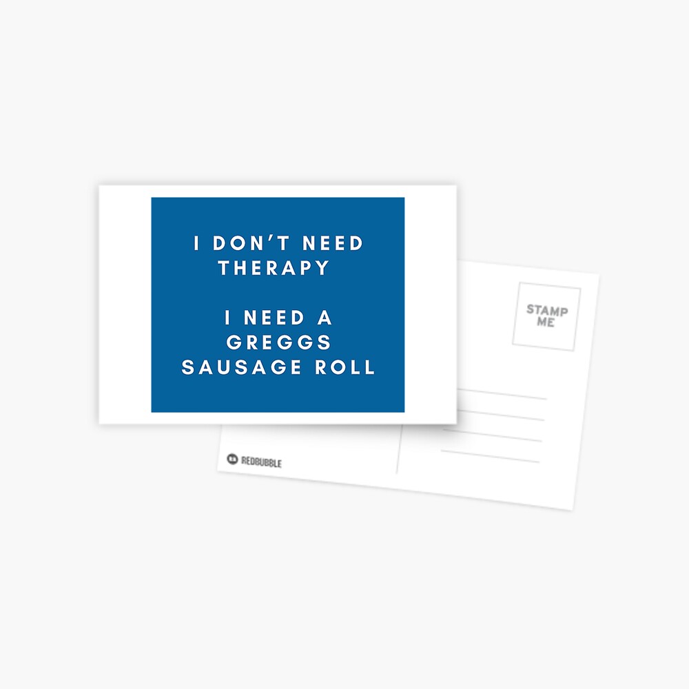 Greggs Sausage Roll Funny I Dont Need Therapy Meme Postcard For Sale