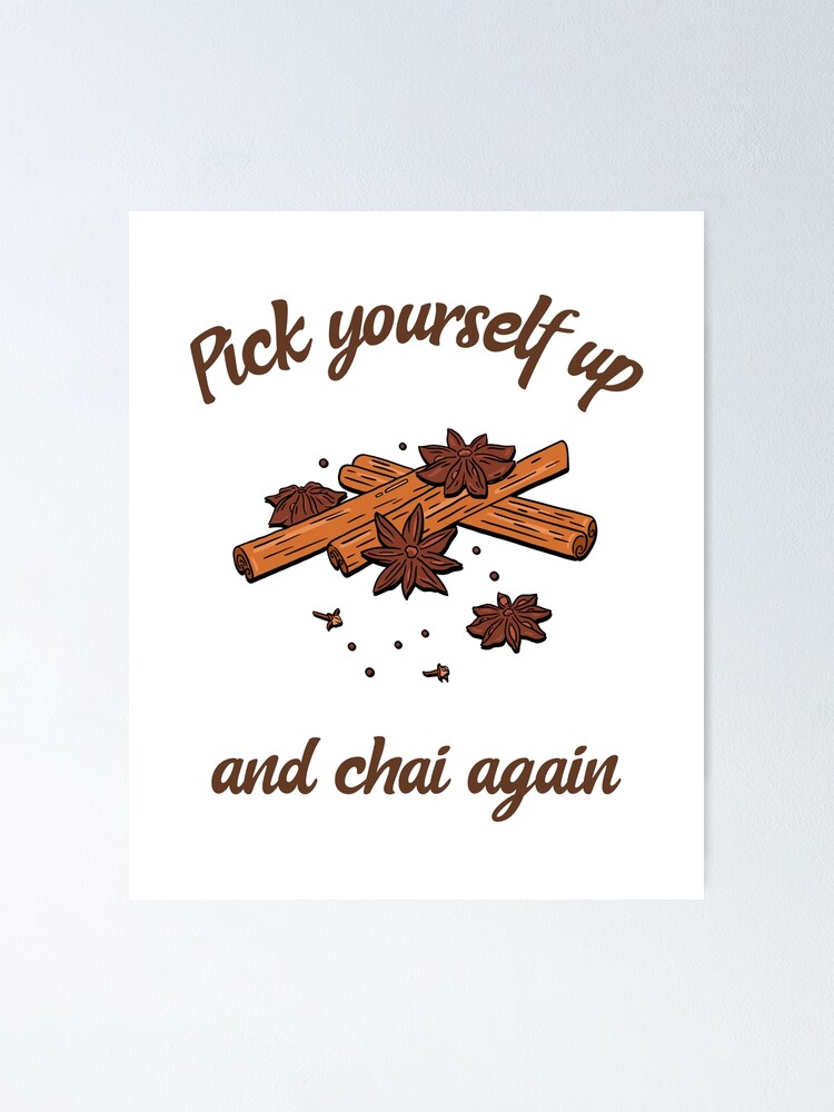 "Pick Yourself Up and Chai Again" Poster by Poetree-Corner | Redbubble