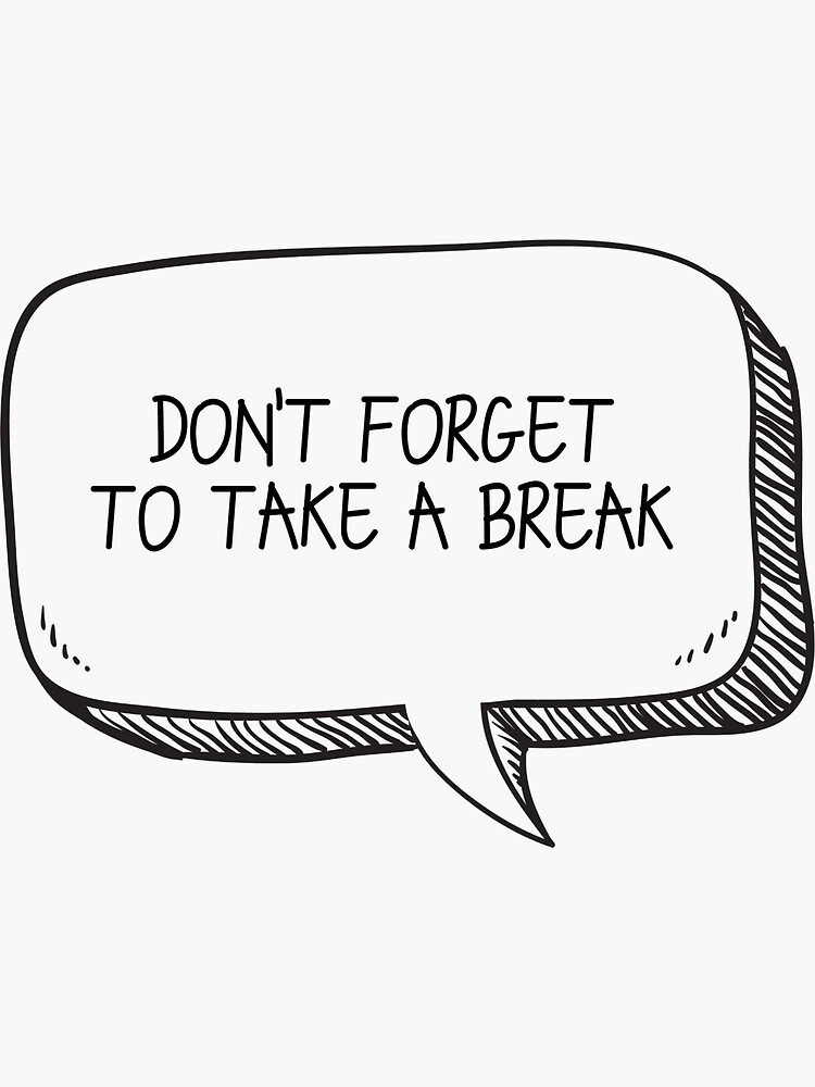 "Don't Forget To Take A Break" Sticker for Sale by Wachi-A | Redbubble