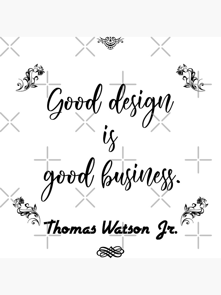 "Good design is good business. Thomas Watson Jr." Poster for Sale by ...