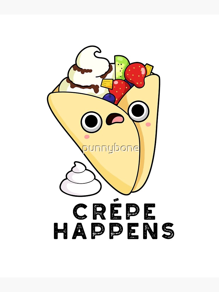 "Crepe Happens Cute Food Pun" Poster by punnybone | Redbubble