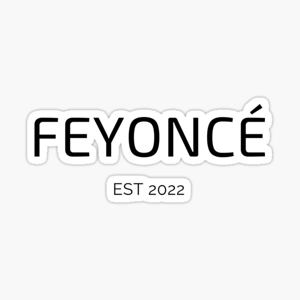 "FEYONCÉ EST 2022" Sticker for Sale by etoog | Redbubble