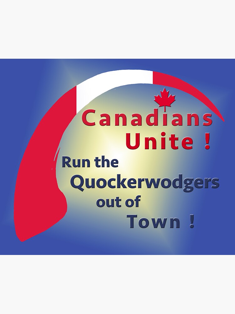 "Canadians Unite ! Run the Quockerwodgers out of Town ! " Sticker for ...