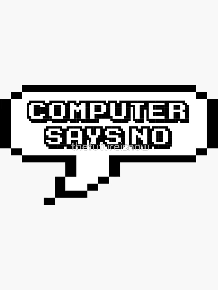 "Computer says NO" Sticker for Sale by thefutureisnow | Redbubble