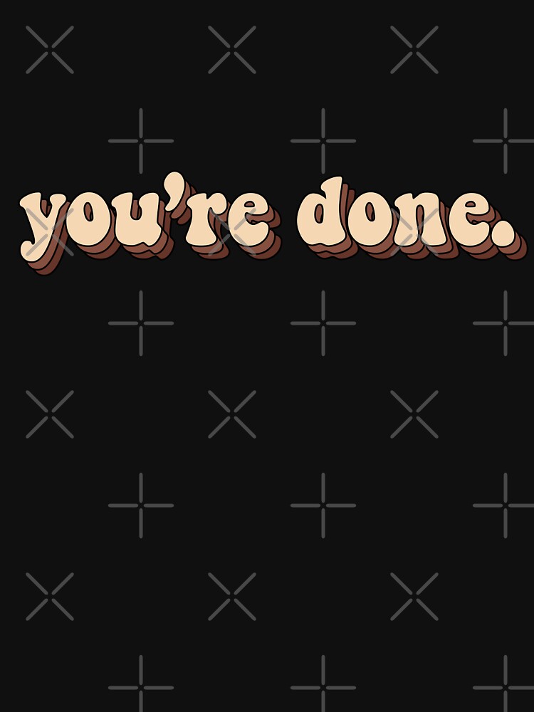 "You’re done meme aesthetic" T-shirt for Sale by mirnay | Redbubble ...