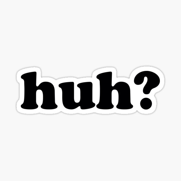 "huh?" Sticker for Sale by dfunky | Redbubble